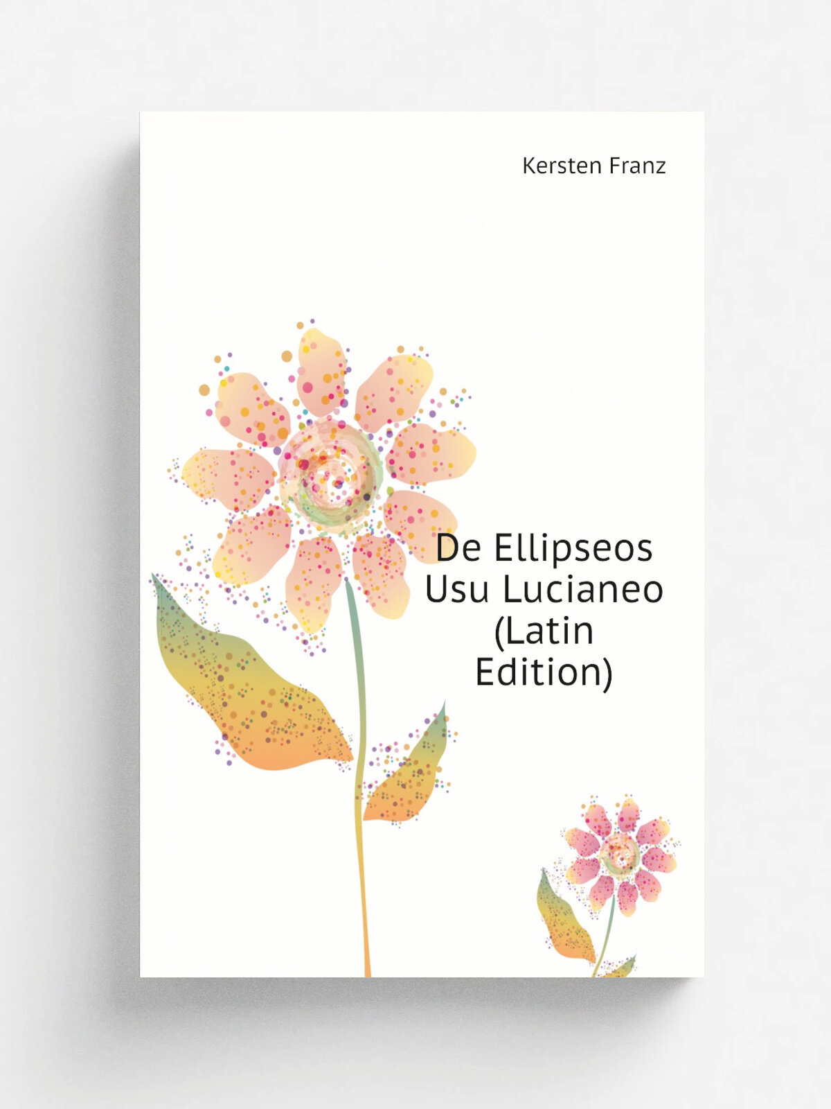De Ellipseos Usu Lucianeo (Latin Edition) | Kersten Franz | Репринт