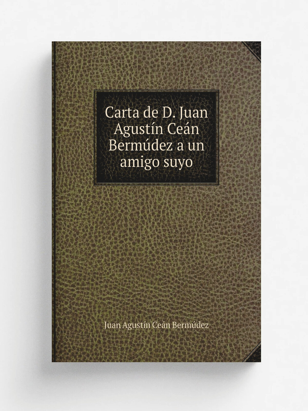 Carta de D. Juan Agust.n Ce.n Berm.dez a un amigo suyo | Juan Agust.n Ce.n Berm.dez | 1806 | En la Casa de Misericordia | Репринт