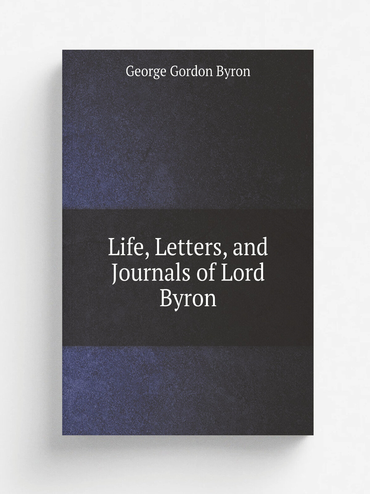 Life, Letters, and Journals of Lord Byron