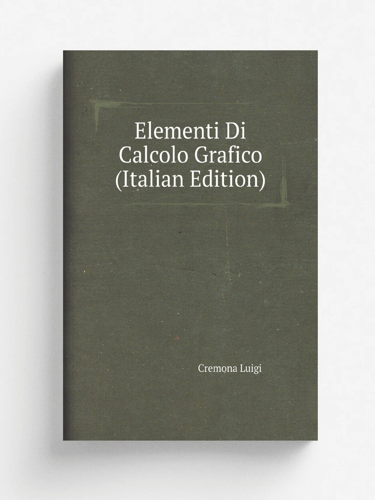 Elementi Di Calcolo Grafico (Italian Edition) | Cremona Luigi | Репринт
