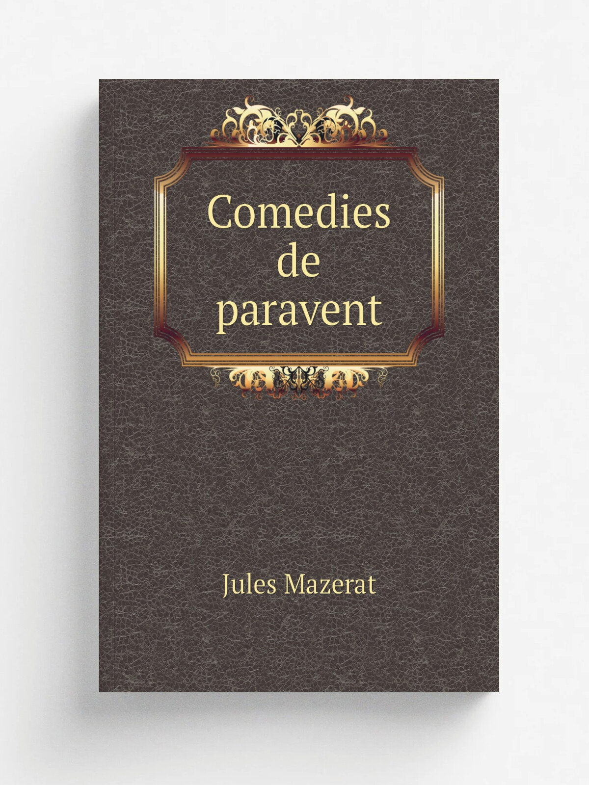 Comedies de paravent | Jules Mazerat | 1864 | Paris: M. L. vy, c.1864. | Репринт