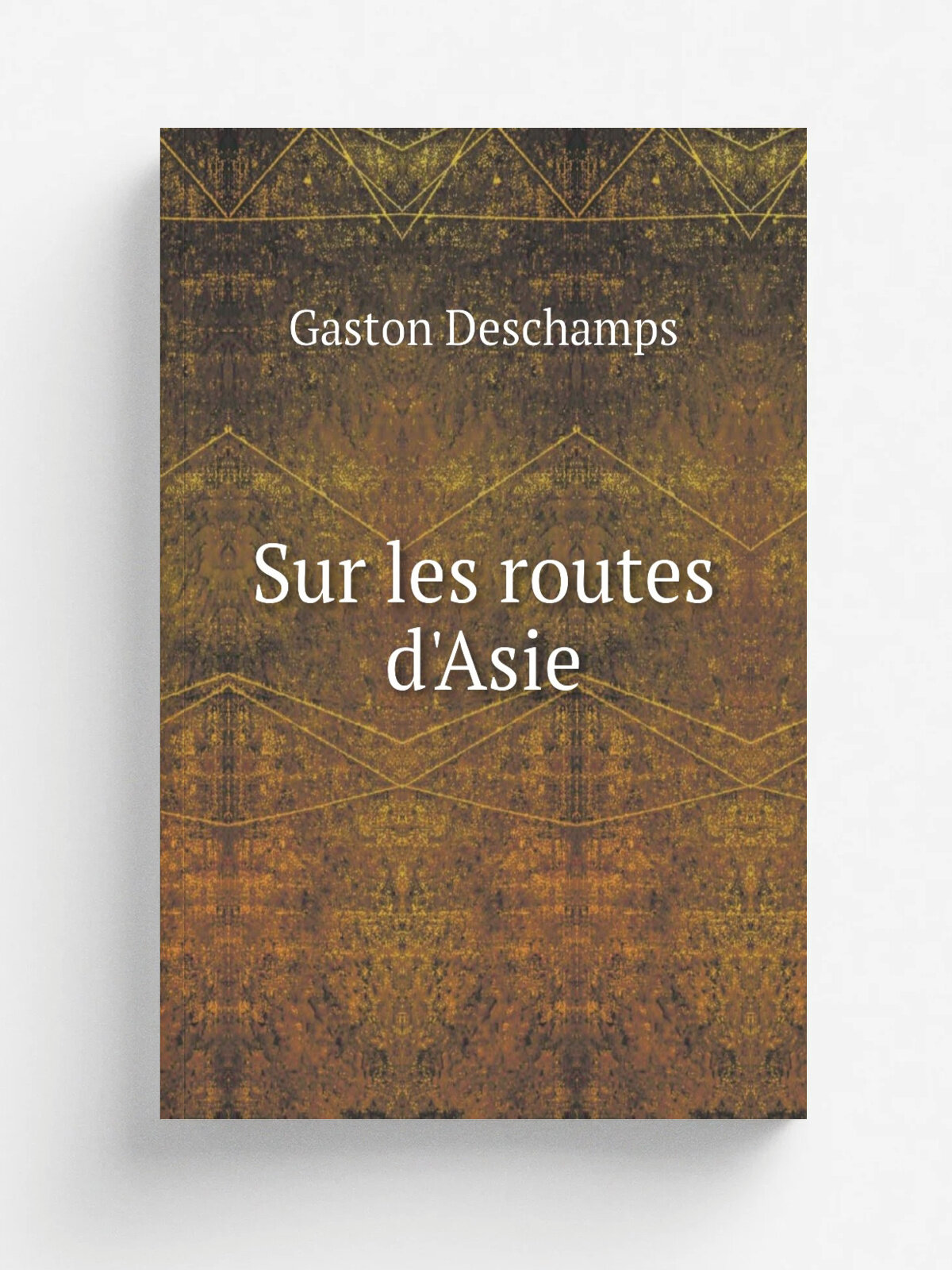 Sur les routes d'Asie | Gaston Deschamps | 1894 | Colin | Репринт