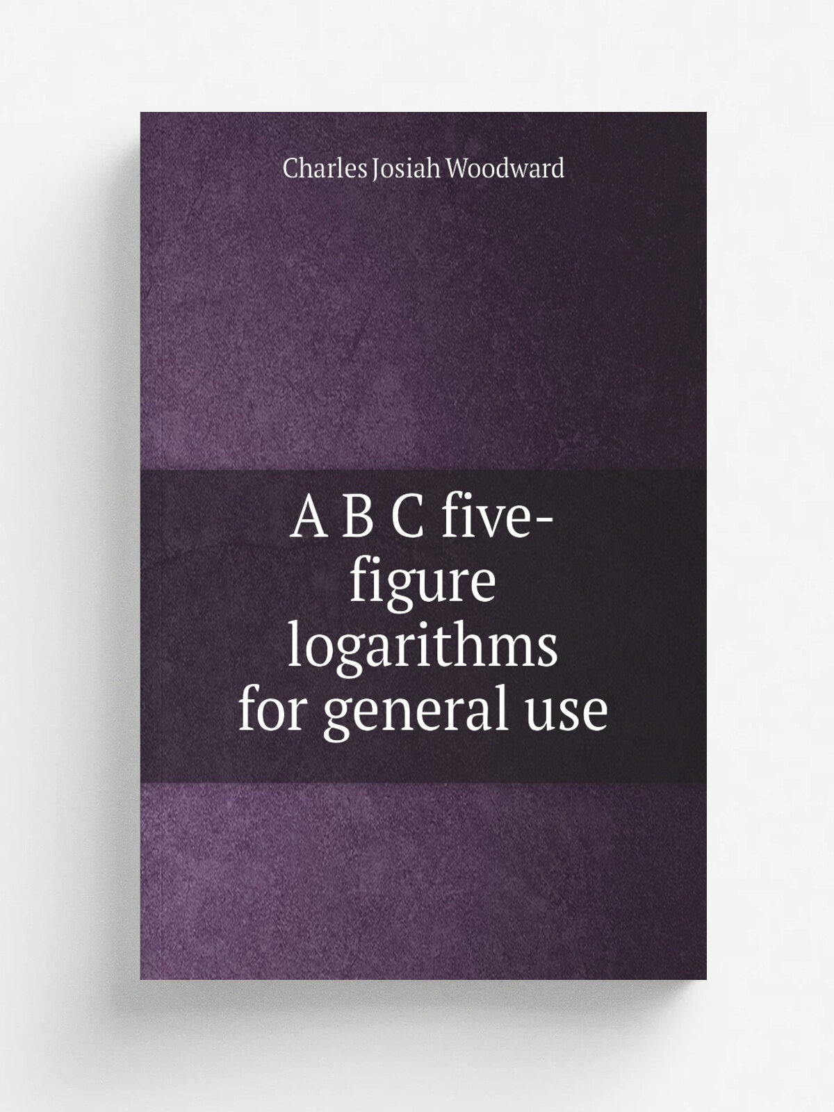 A B C five-figure logarithms for general use