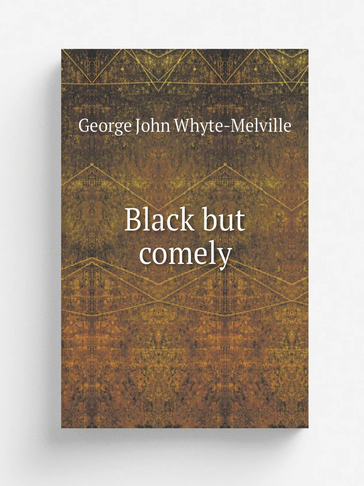 Black but comely | George John Whyte-Melville | 1879 | B. Tauchnitz | Репринт