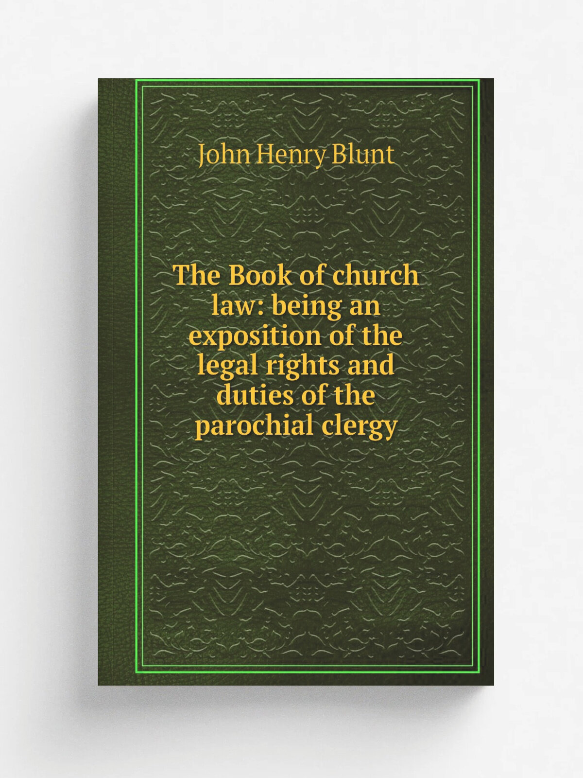 The Book of church law: being an exposition of the legal rights and duties of the parochial clergy