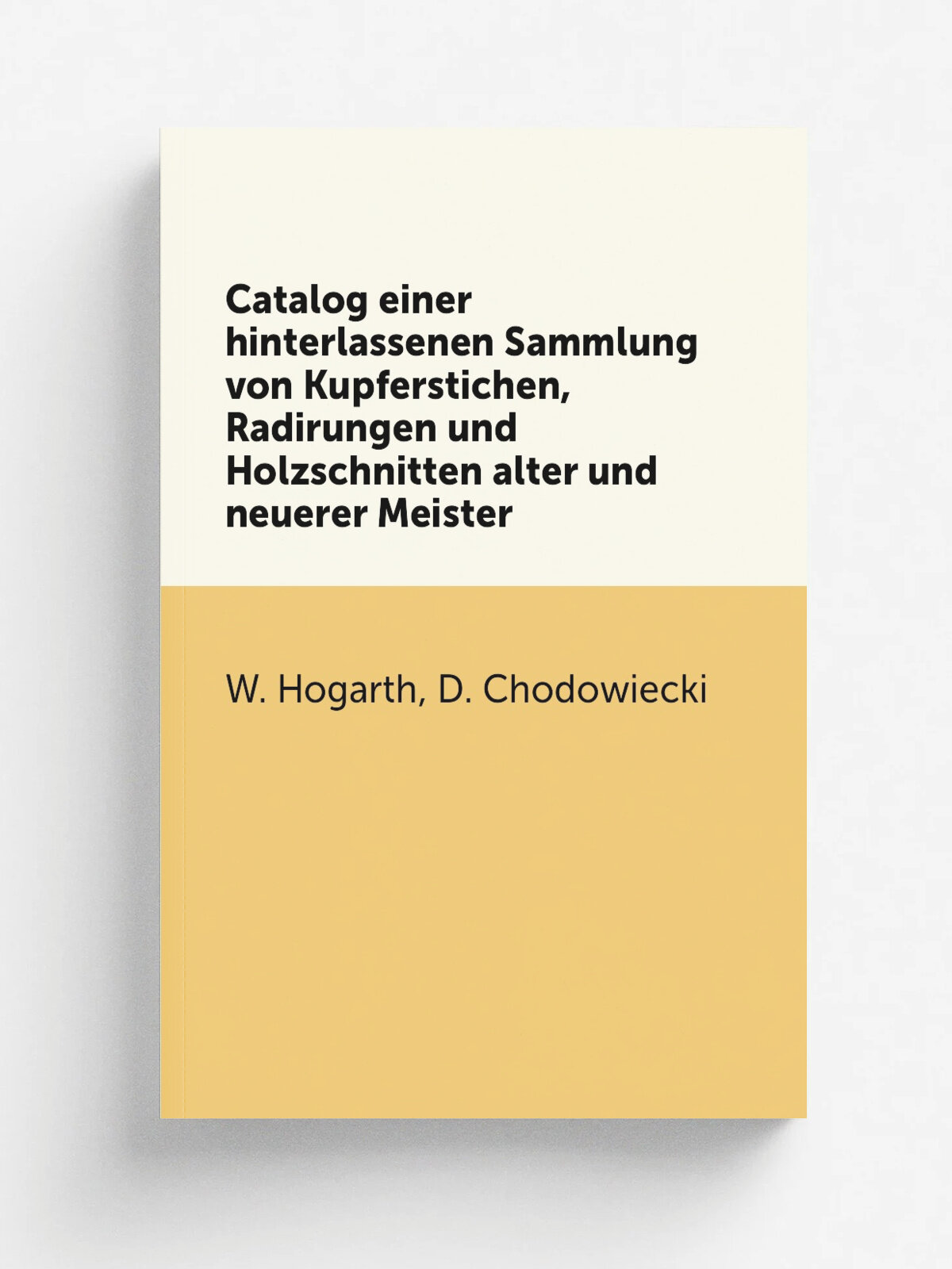 Catalog einer hinterlassenen Sammlung von Kupferstichen, Radirungen und Holzschnitten alter und neuerer Meister | W. Hogarth | 1886 | Leipzig | Репри…