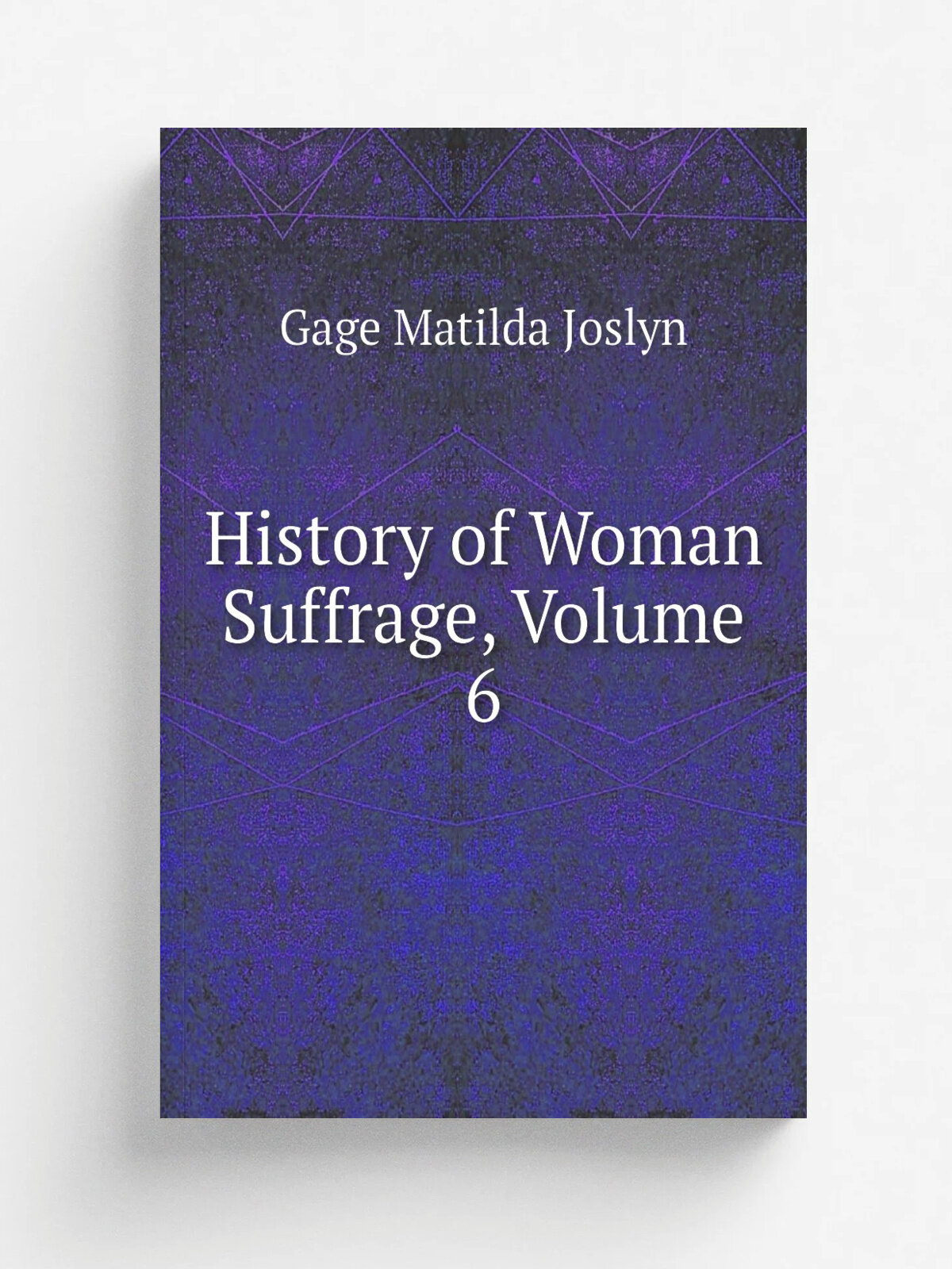History of Woman Suffrage, Volume 6 | Gage Matilda Joslyn | Репринт