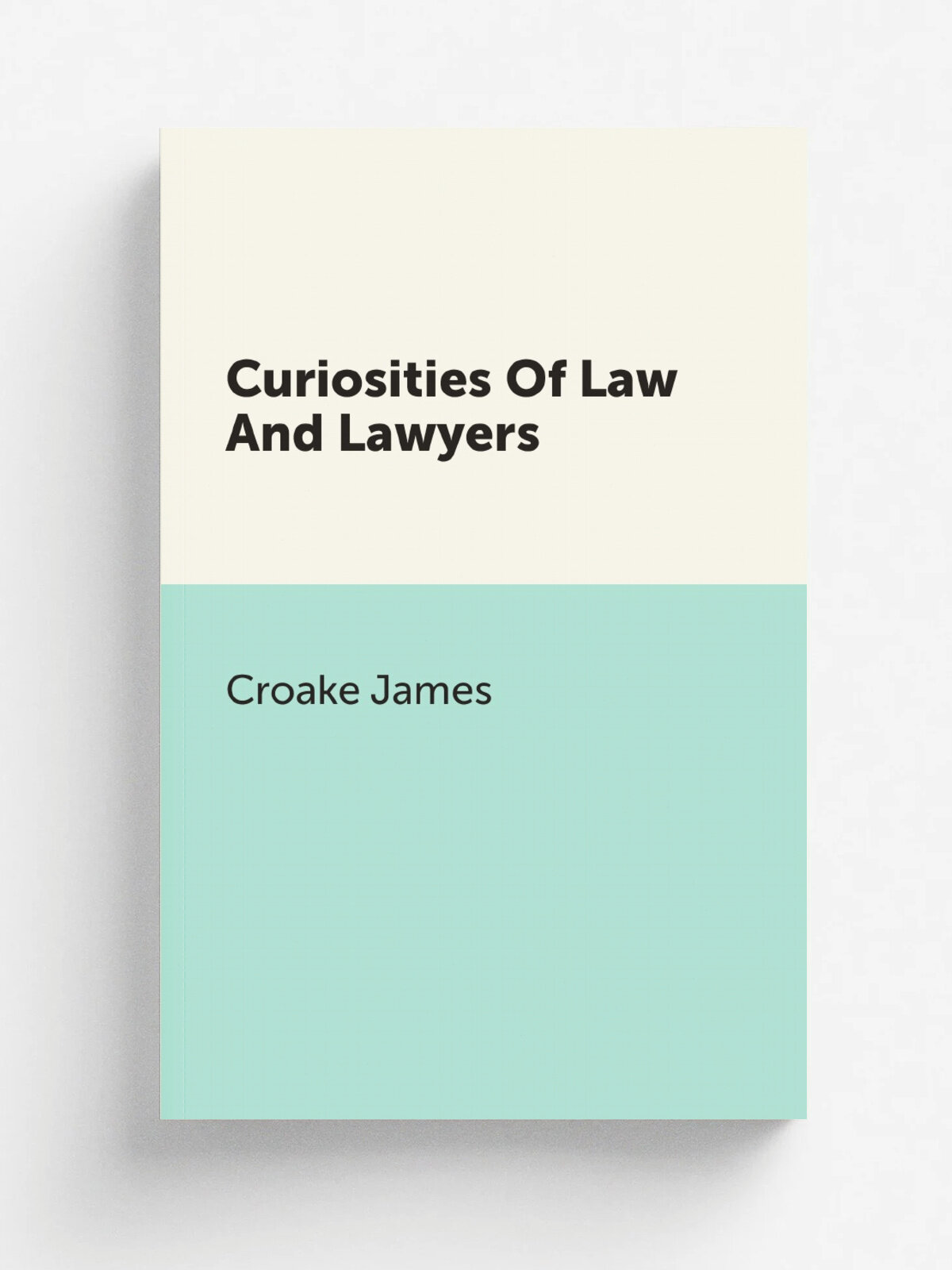 Curiosities Of Law And Lawyers | Croake James | 1899 | New York : Funk & Wagnalls Co. | Репринт