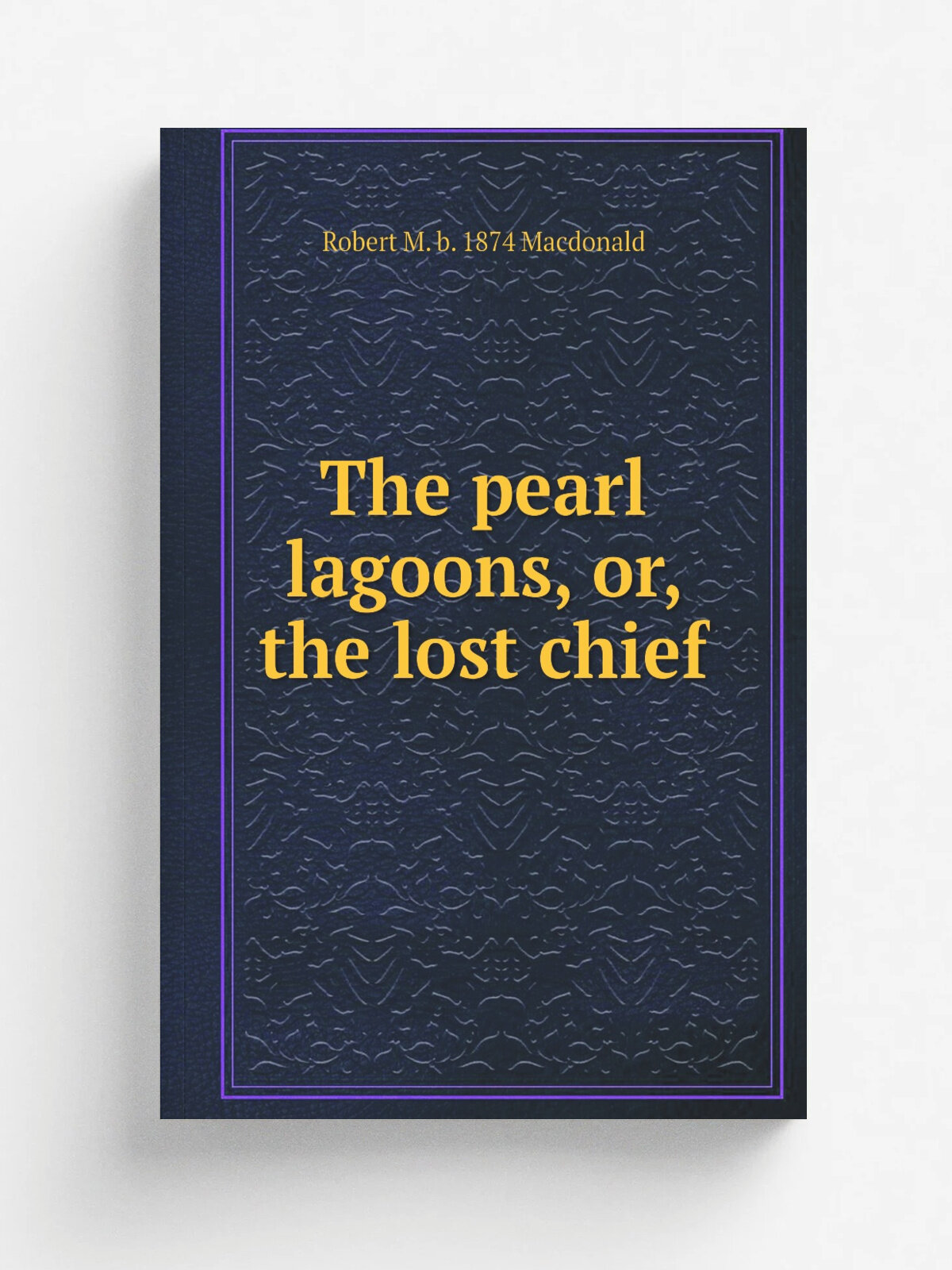 The pearl lagoons, or, the lost chief | Robert M. b. 1874 Macdonald | Репринт