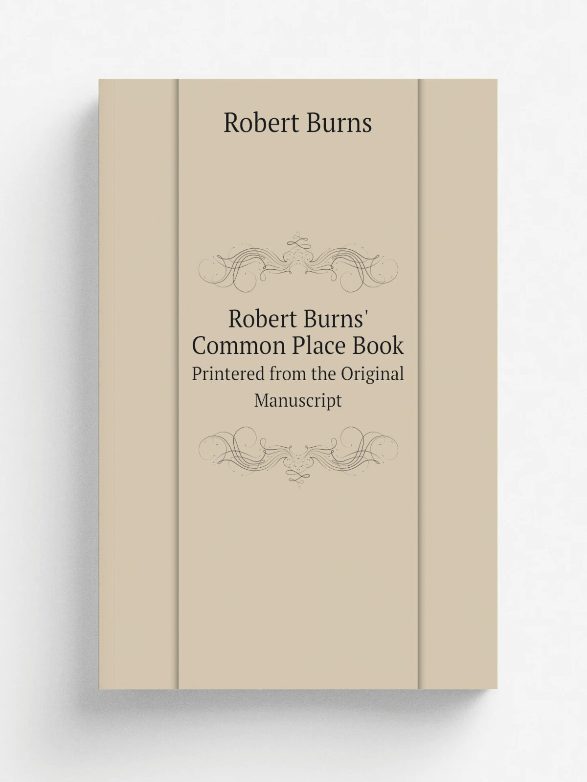 Robert Burns' Common Place Book. Printered from the Original Manuscript