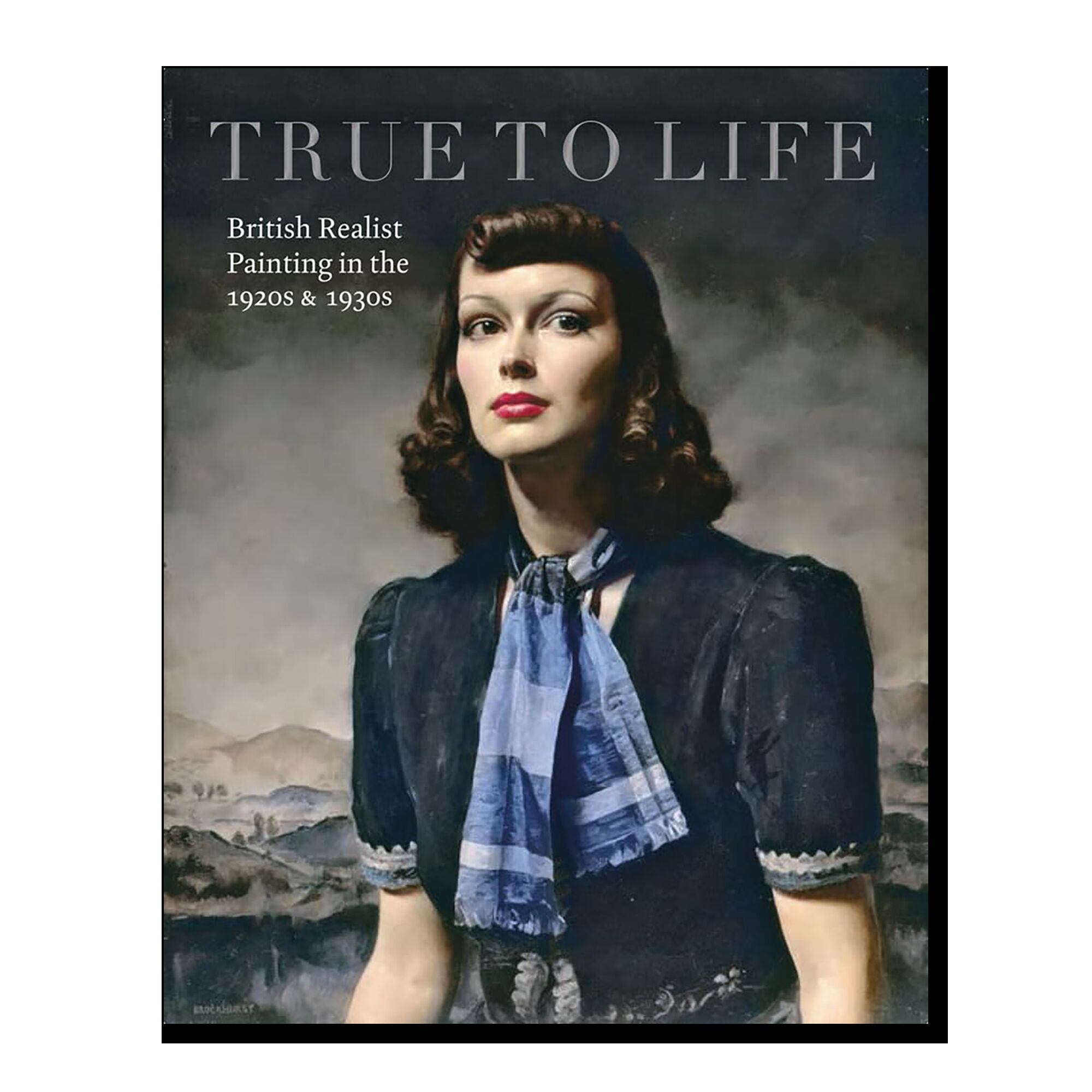 True To Life: British Realist Painting in the 1920s and 1930s