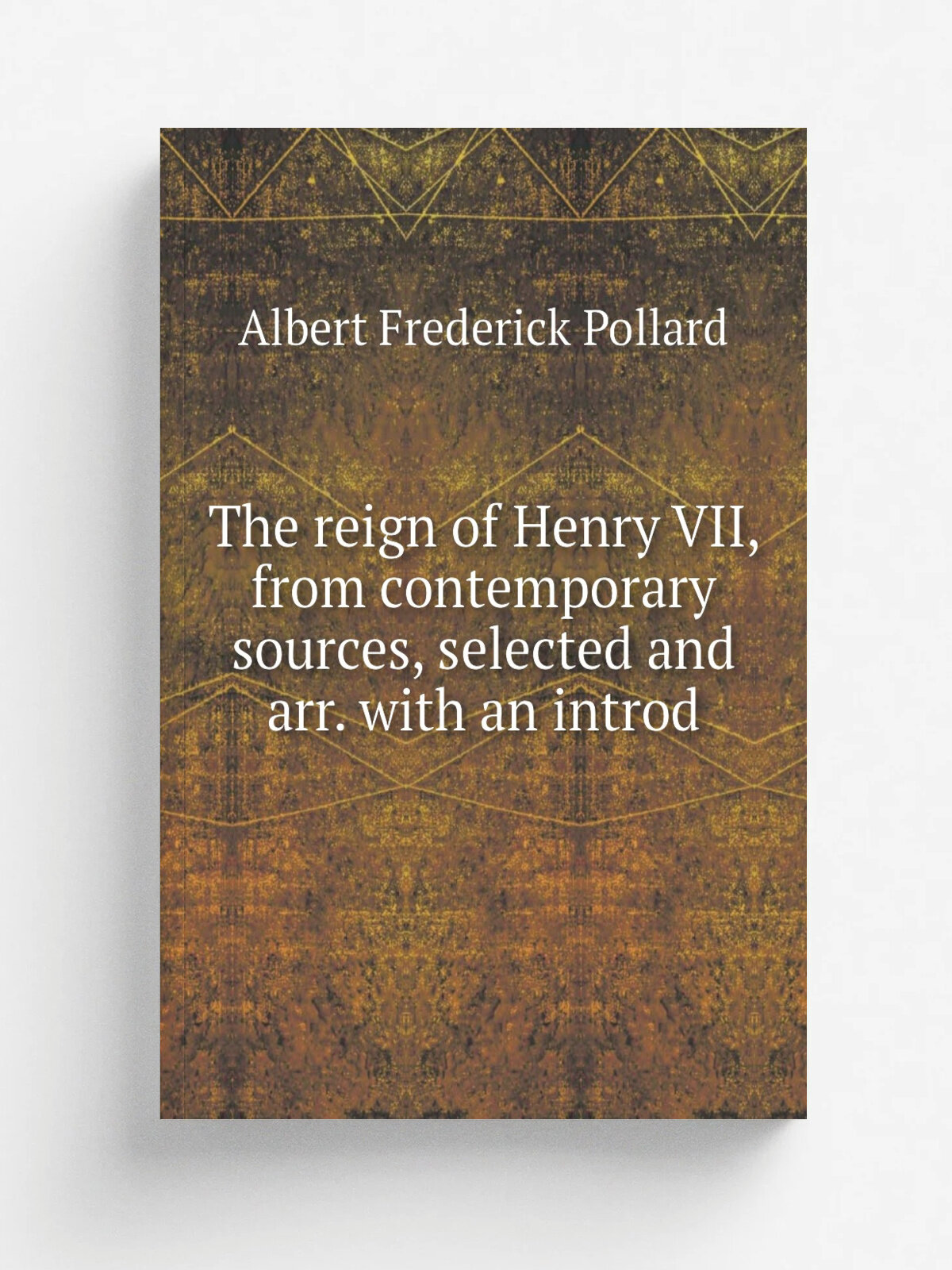 The reign of Henry VII, from contemporary sources, selected and arr. with an introd