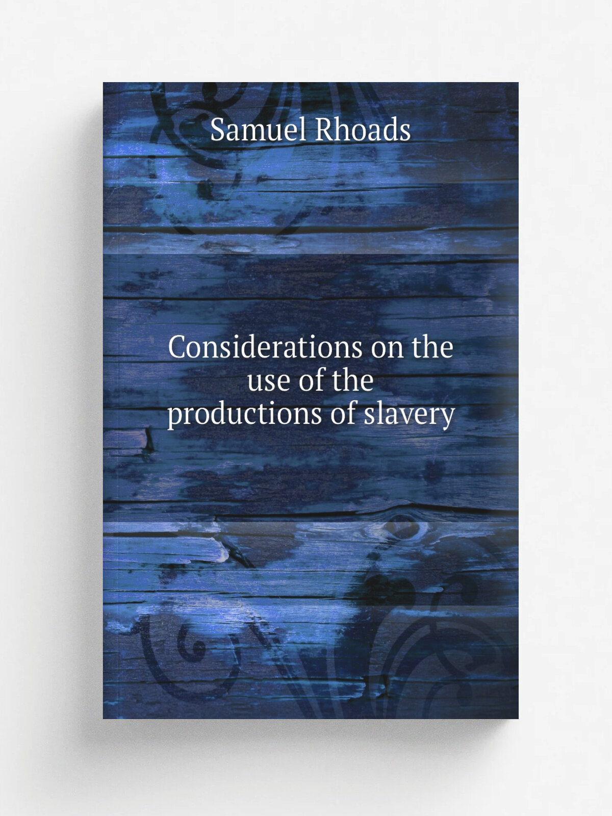 Considerations on the use of the productions of slavery | Samuel Rhoads | 1844 | Philadelphia, Merrihew & Thompson, printers | Репринт