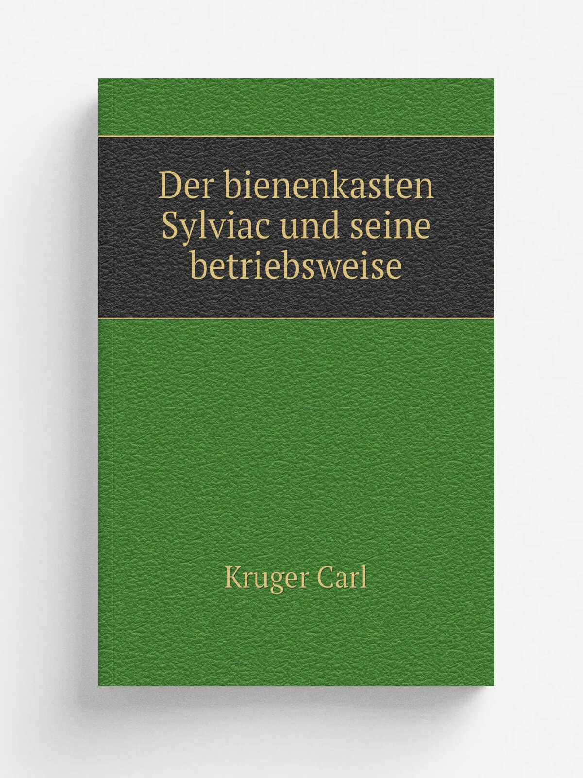 Der bienenkasten Sylviac und seine betriebsweise | Kruger Carl | Репринт