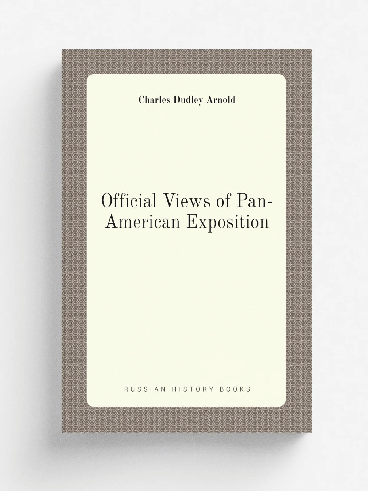 Official Views of Pan-American Exposition | Charles Dudley Arnold | Репринт