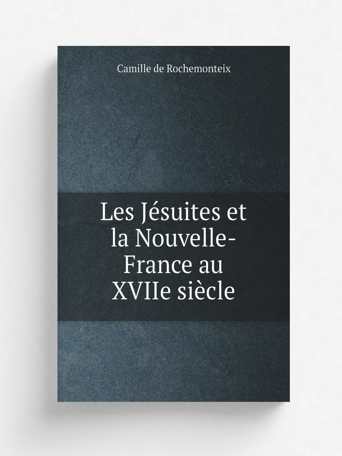 Les J.suites et la Nouvelle-France au XVIIe si.cle | Camille de Rochemonteix | 1895 | Paris : Letouzey et An. | Репринт