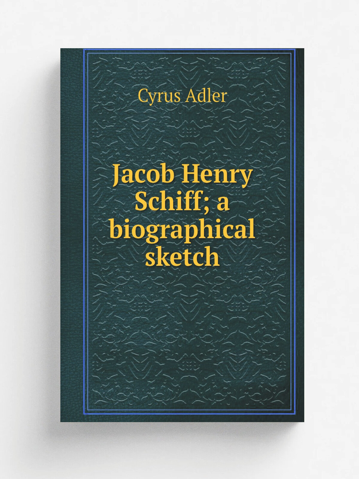 Jacob Henry Schiff; a biographical sketch | Cyrus Adler | Репринт
