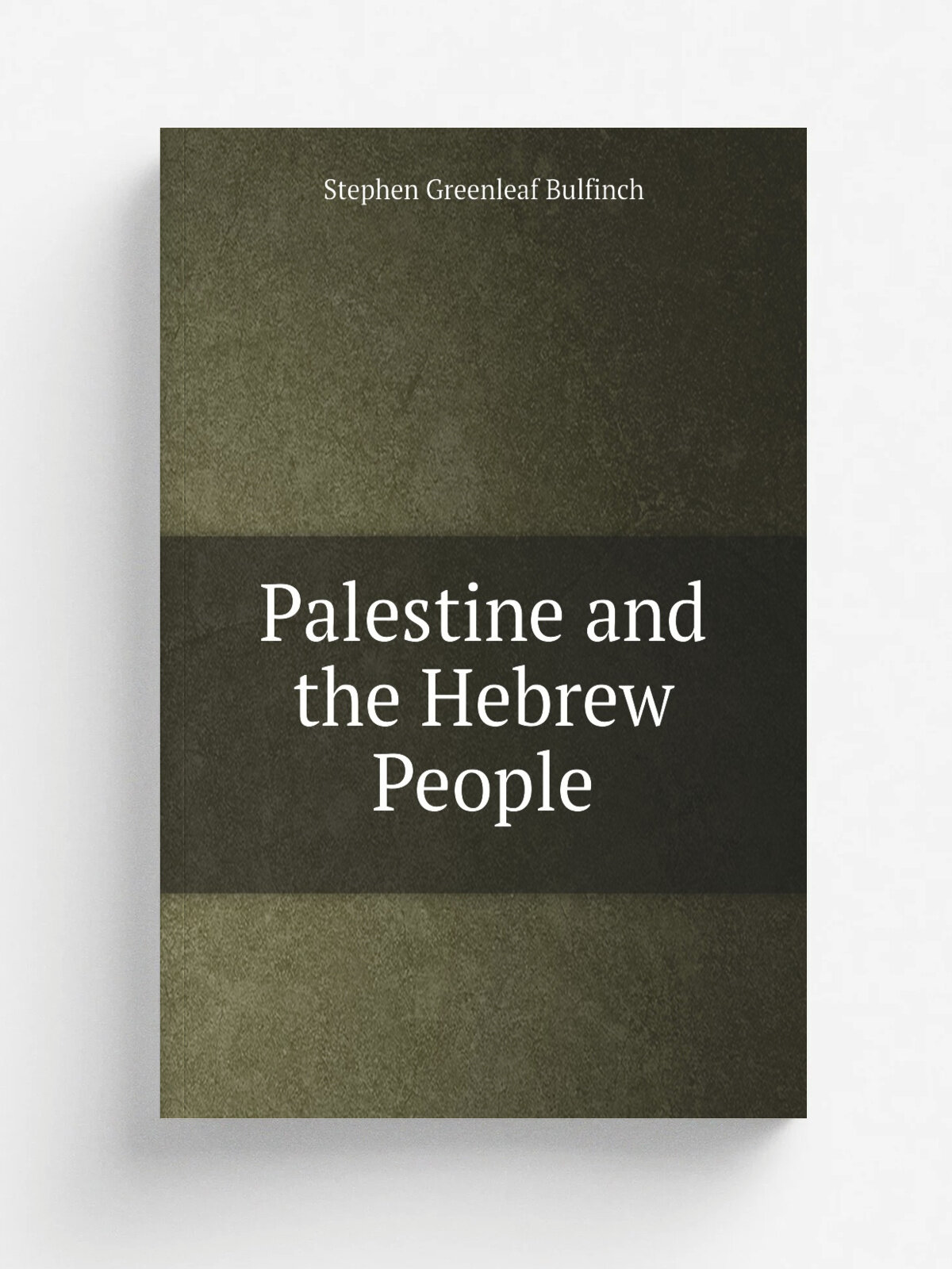Palestine and the Hebrew People | Stephen Greenleaf Bulfinch | Репринт