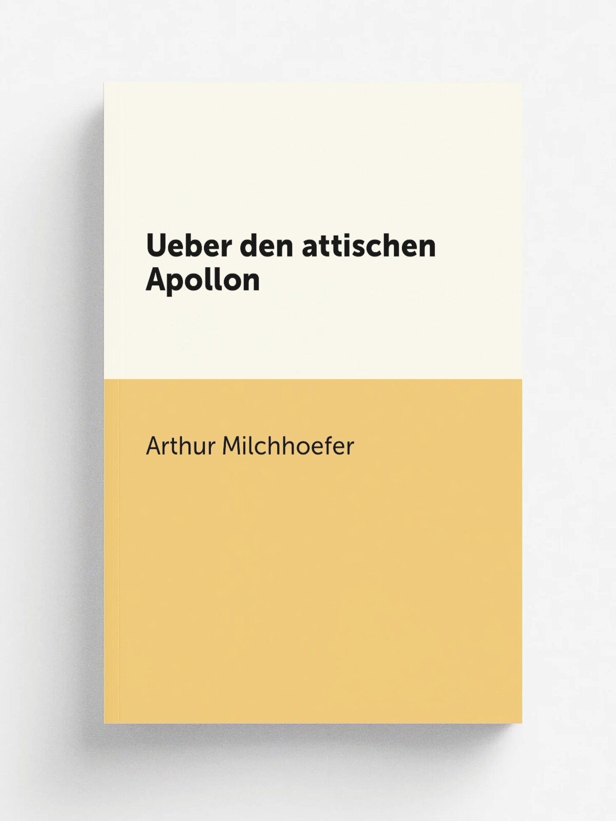 Ueber den attischen Apollon | Arthur Milchhoefer | 1873 | F. Straub | Репринт