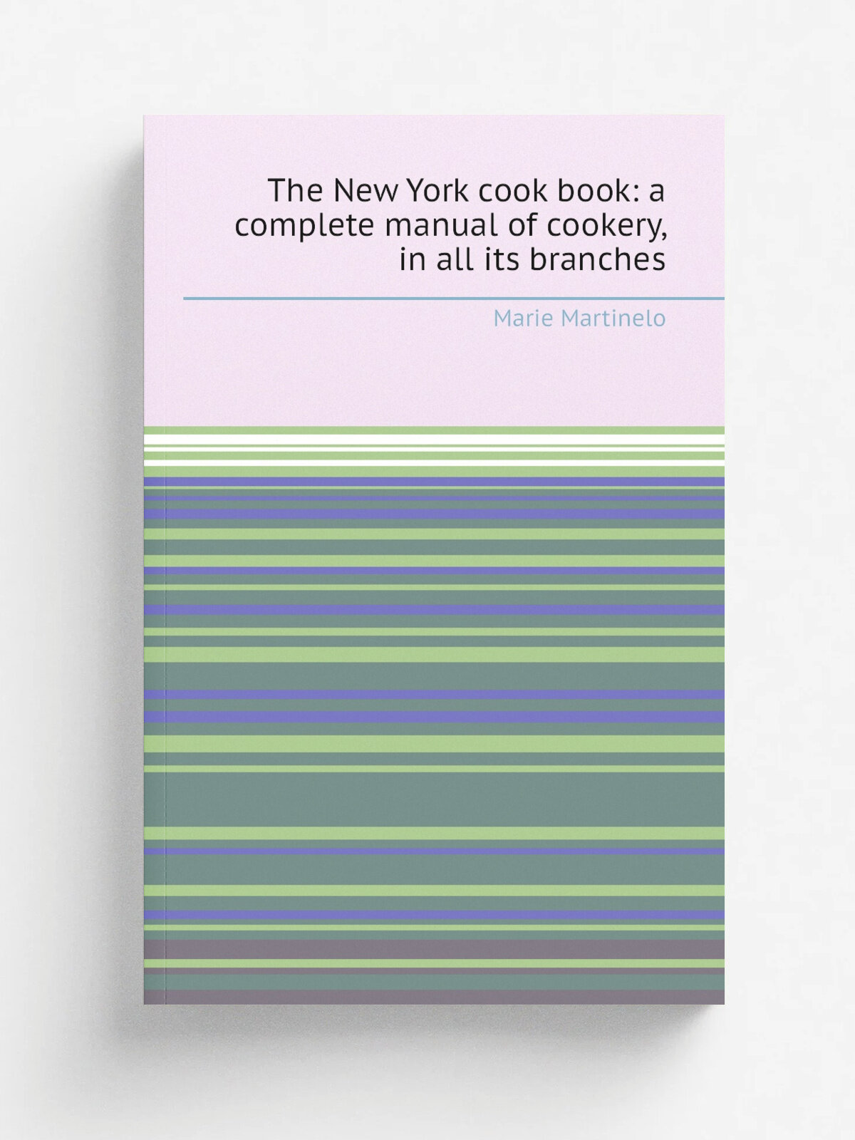 The New York cook book: a complete manual of cookery, in all its branches | Marie Martinelo | Репринт