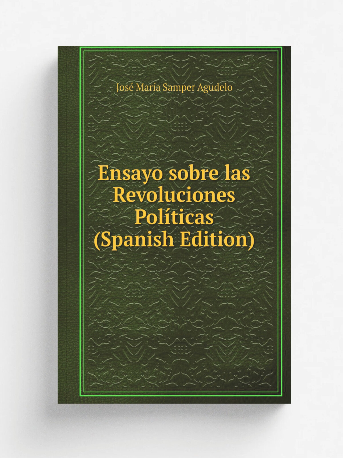 Ensayo sobre las Revoluciones Pol.ticas (Spanish Edition) | Jos. Mar.a Samper Agudelo | Репринт