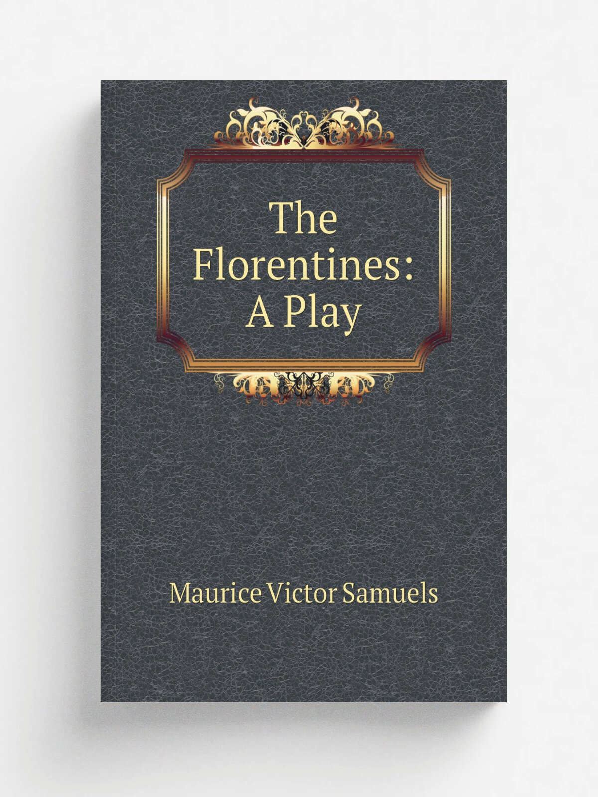 The Florentines: A Play