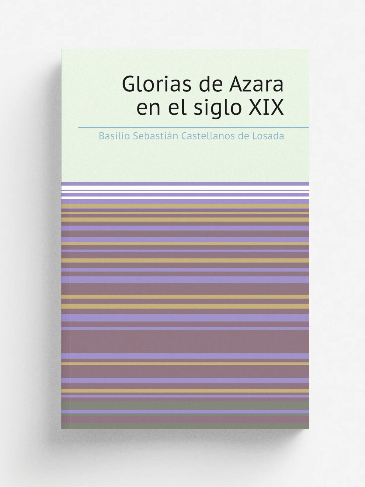 Glorias de Azara en el siglo Xix | Basilio Sebasti.n Castellanos de Losada | 1852 | D. B. Gonzalez | Репринт