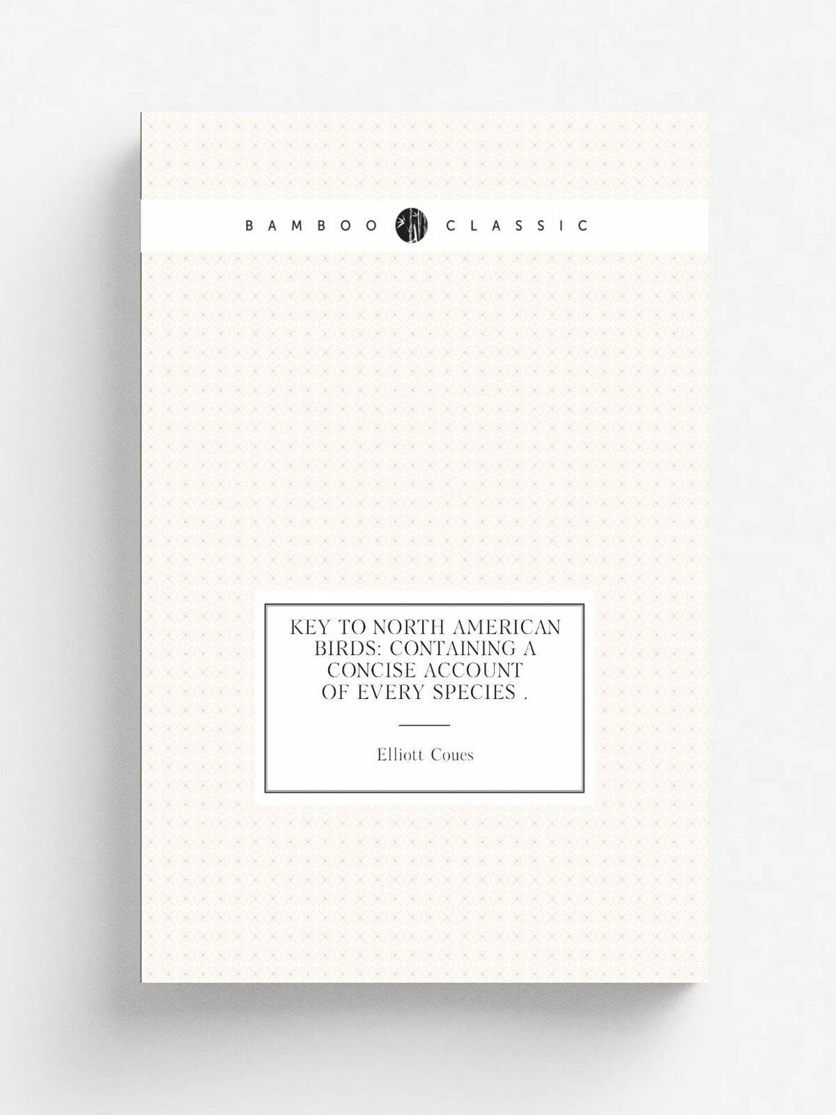Key to North American Birds: Containing a Concise Account of Every Species . | Elliott Coues | 1872 | Dodd and Mead | Репринт