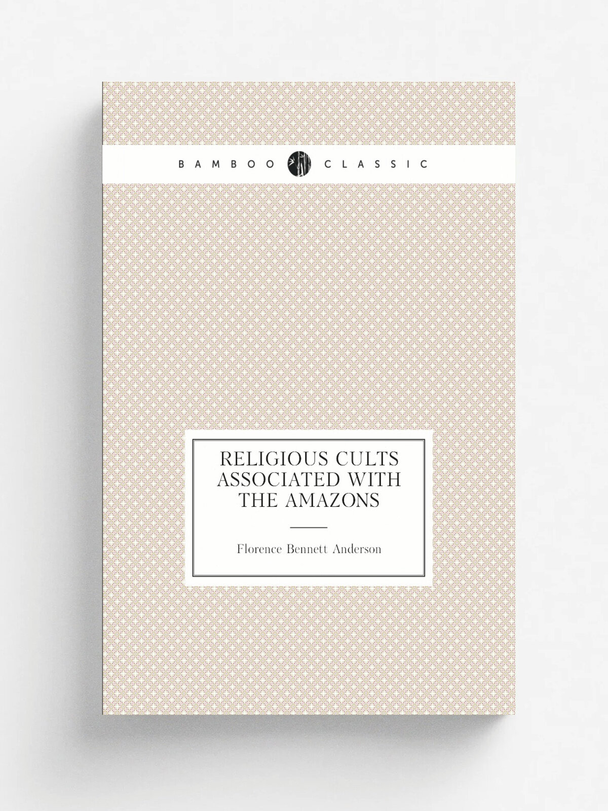 Religious Cults Associated with the Amazons | Florence Bennett Anderson | 1912 | Columbia UniversityPress | Репринт