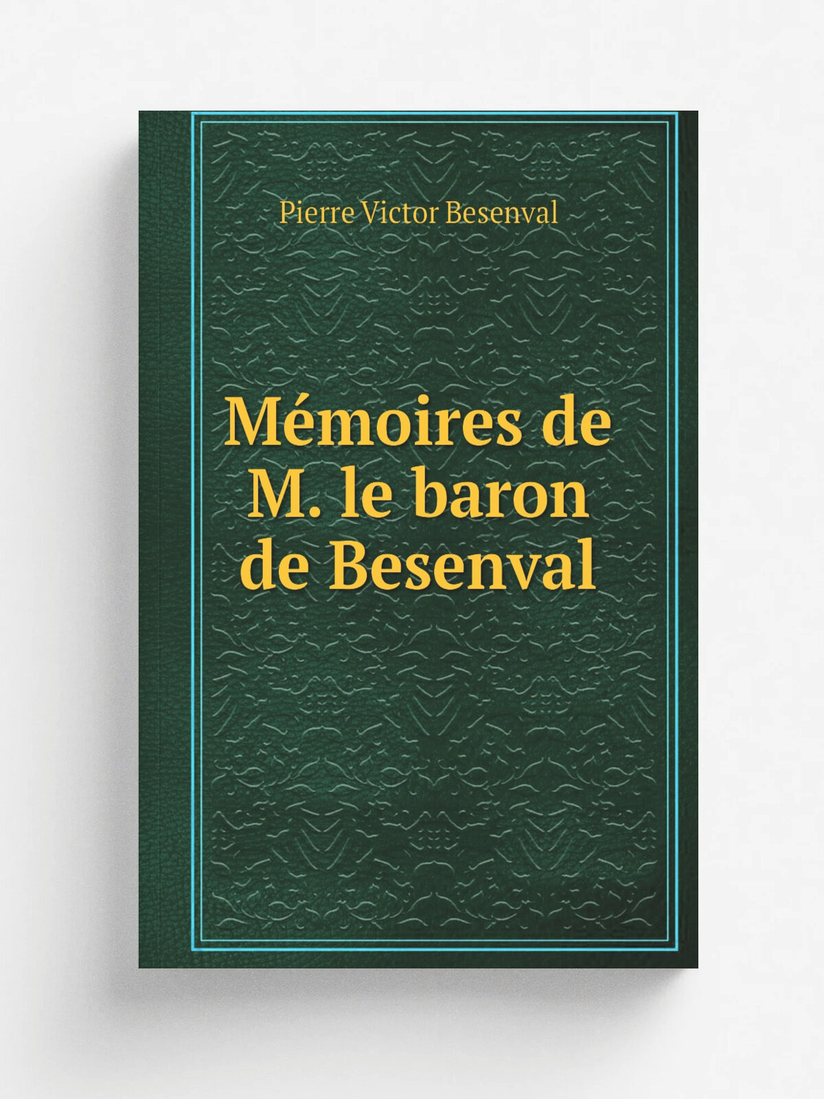 M.moires de M. le baron de Besenval | Pierre Victor Besenval | 1805 | Paris, F. Buisson | Репринт
