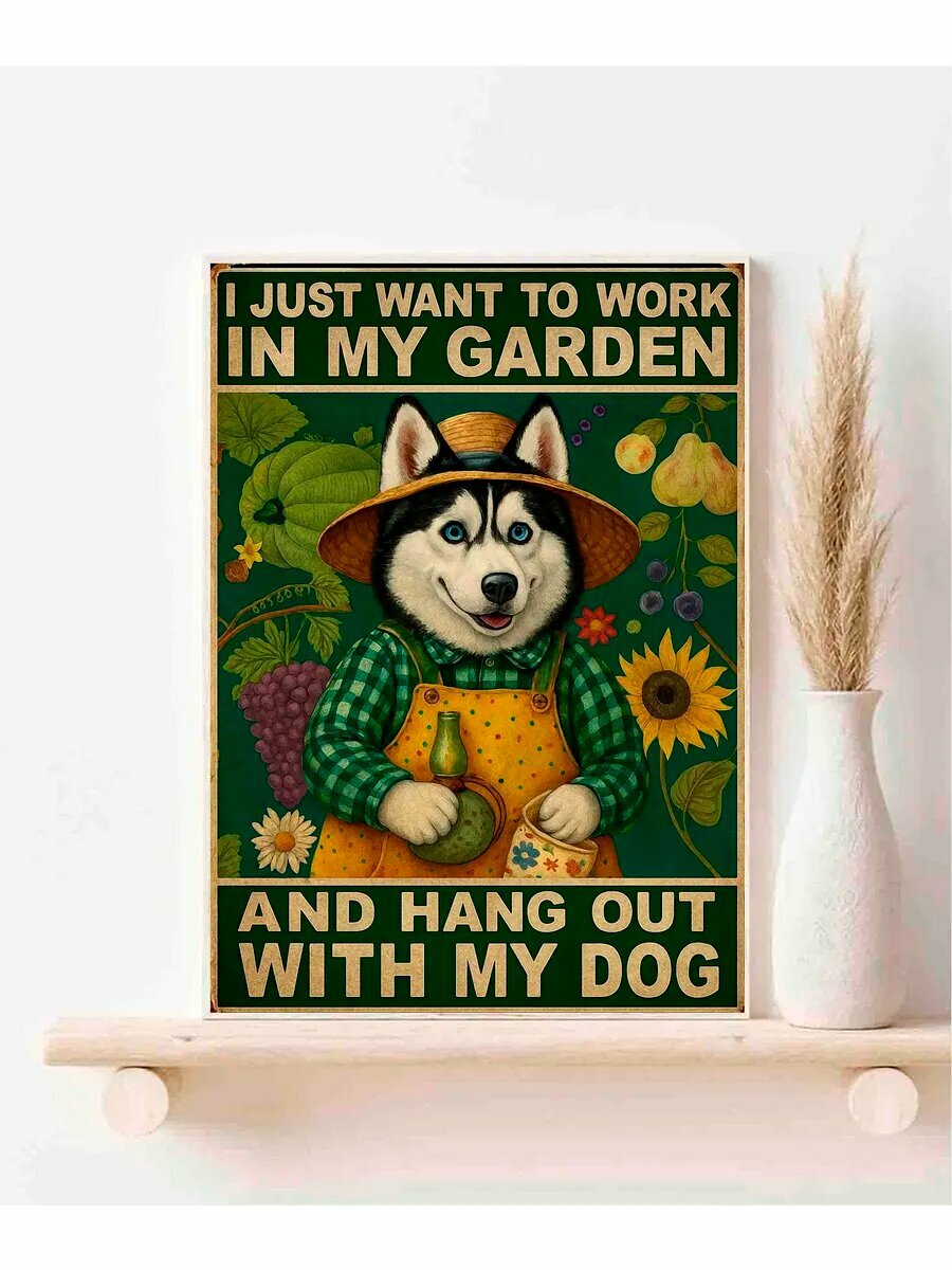 Сибирский хаски, I Just Want To Work In My Garden, Плакат