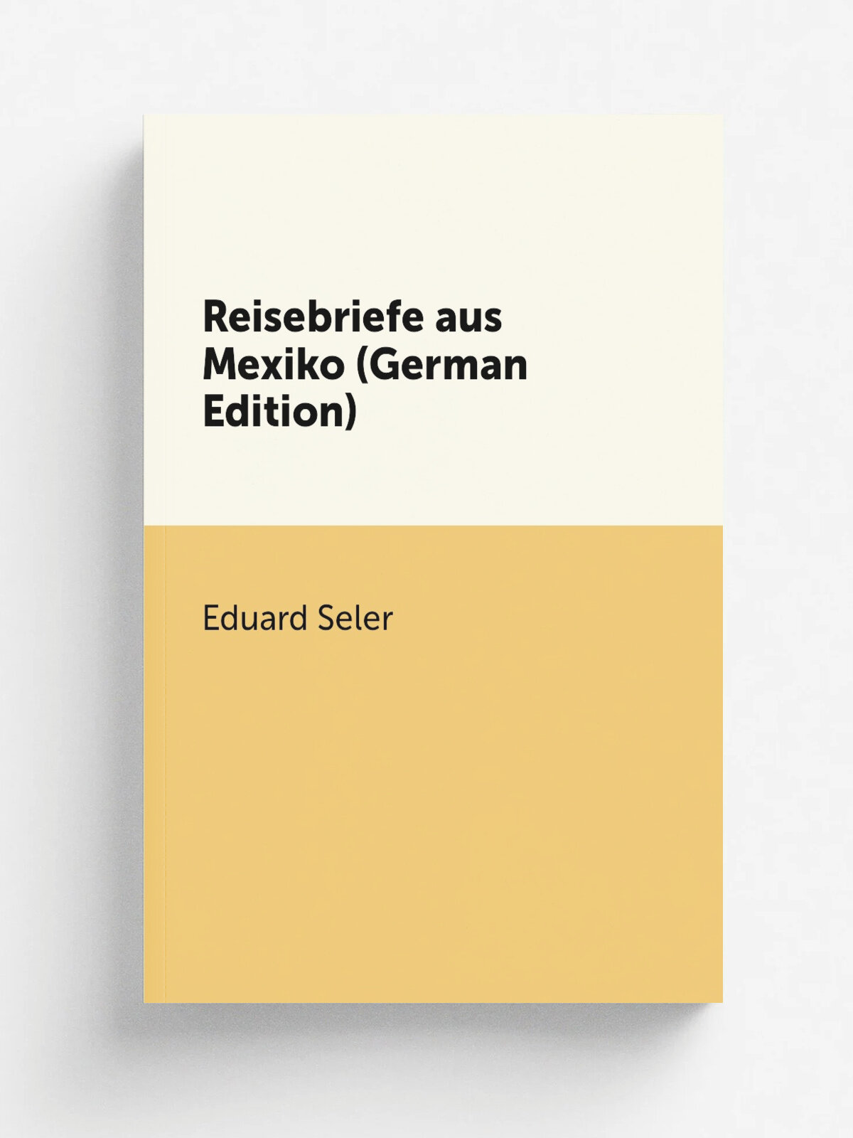 Reisebriefe aus Mexiko (German Edition) | Eduard Seler | Репринт