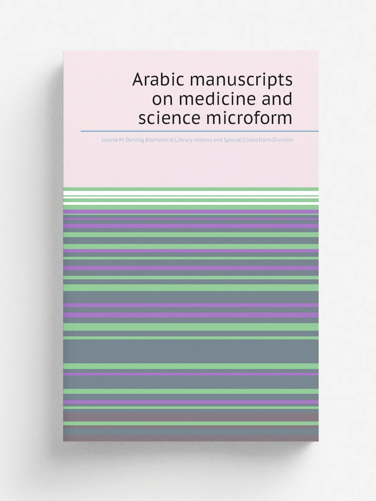 Arabic manuscripts on medicine and science microform | Louise M. Darling Biomedical Library. History and Special Collections Division | 1200 | Репринт