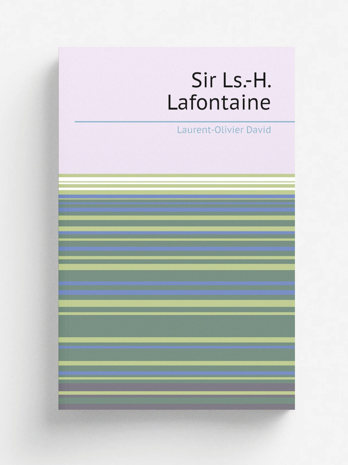 Sir Ls.-H. Lafontaine | Laurent-Olivier David | 1872 | Montr.al : G. E. Desbarats | Репринт