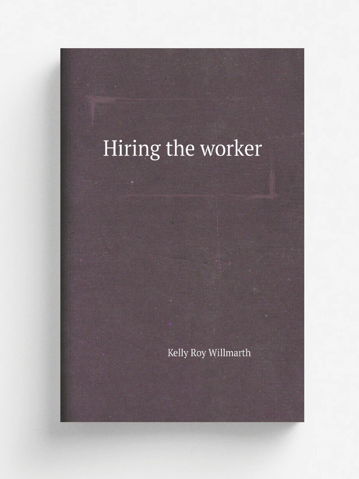Hiring the worker | Kelly Roy Willmarth | Репринт