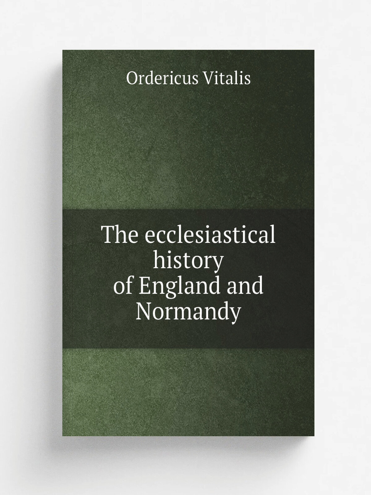 The ecclesiastical history of England and Normandy | Ordericus Vitalis | 1853 | London, H.G. Bohn | Репринт
