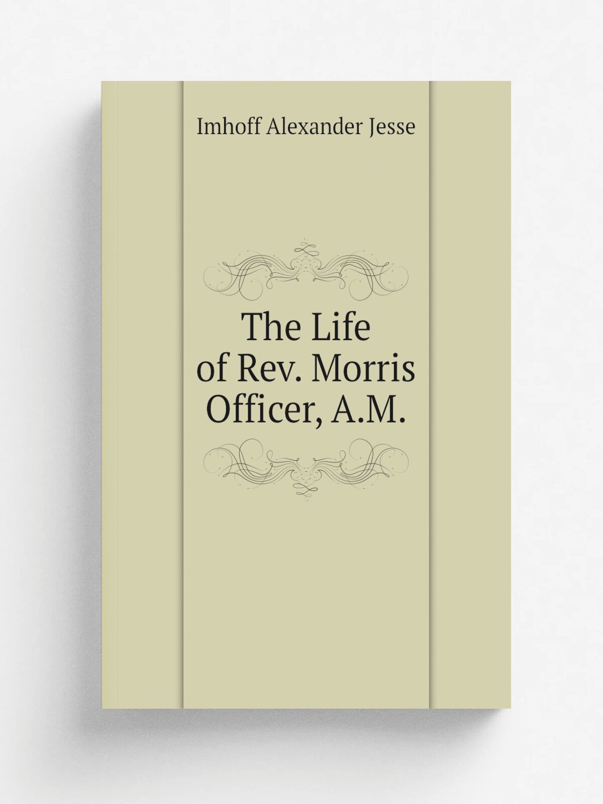 The Life of Rev. Morris Officer, A.M. | Imhoff Alexander Jesse | Репринт