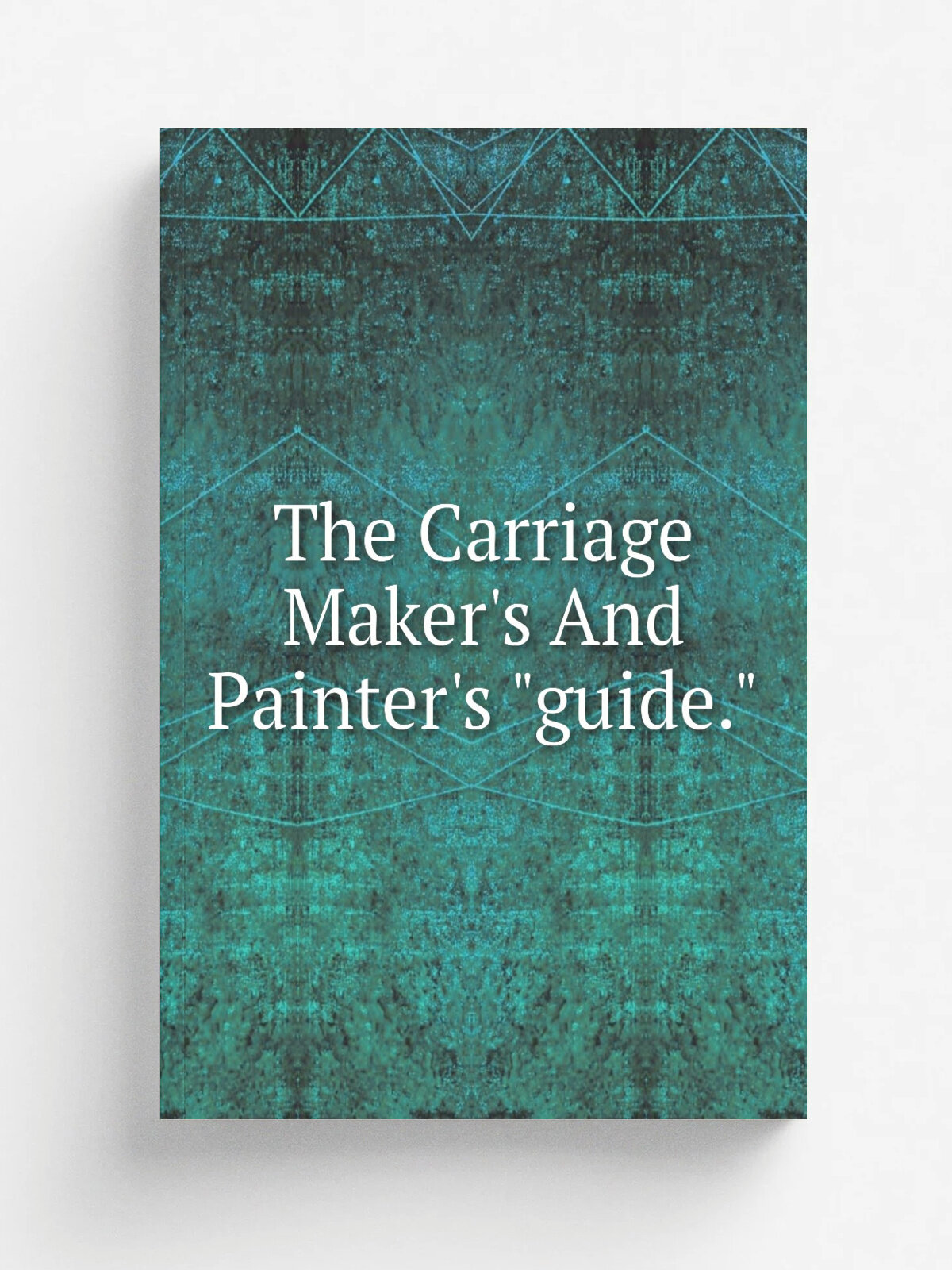 The Carriage Maker's And Painter's "guide." | Репринт