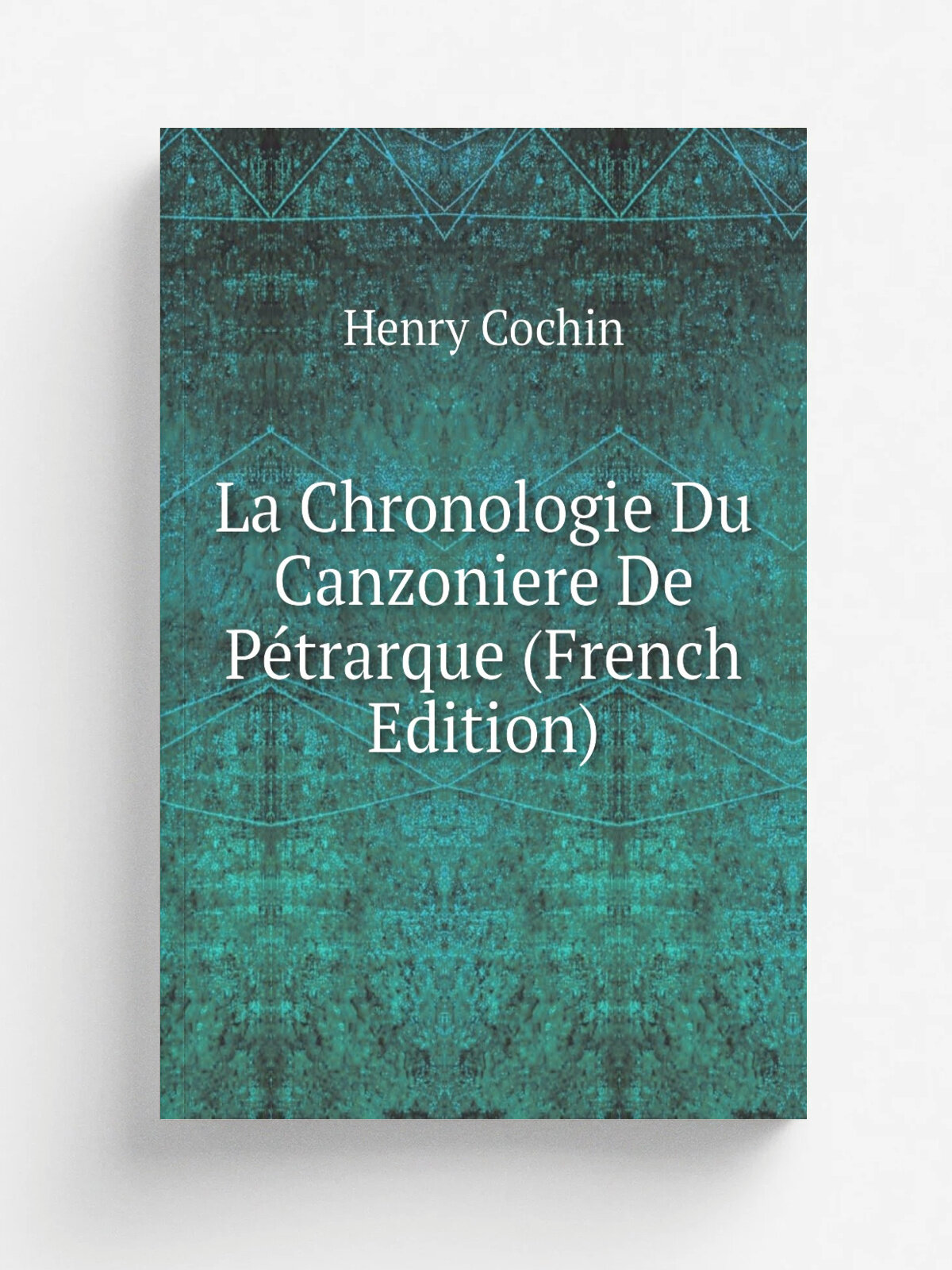La Chronologie Du Canzoniere De P.trarque (French Edition) | Henry Cochin | Репринт