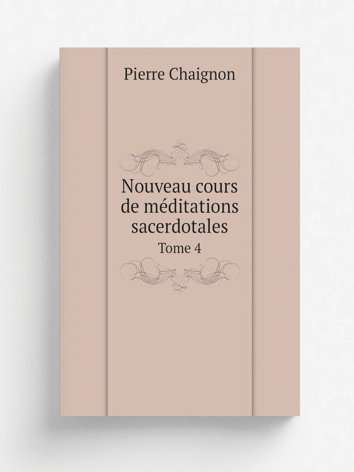 Nouveau cours de m.ditations sacerdotales. Tome 4 | Pierre Chaignon | 1871 | Angers : Librairie de Briand et Herv. ; Paris : Ch. Bl.riot Librairie | …