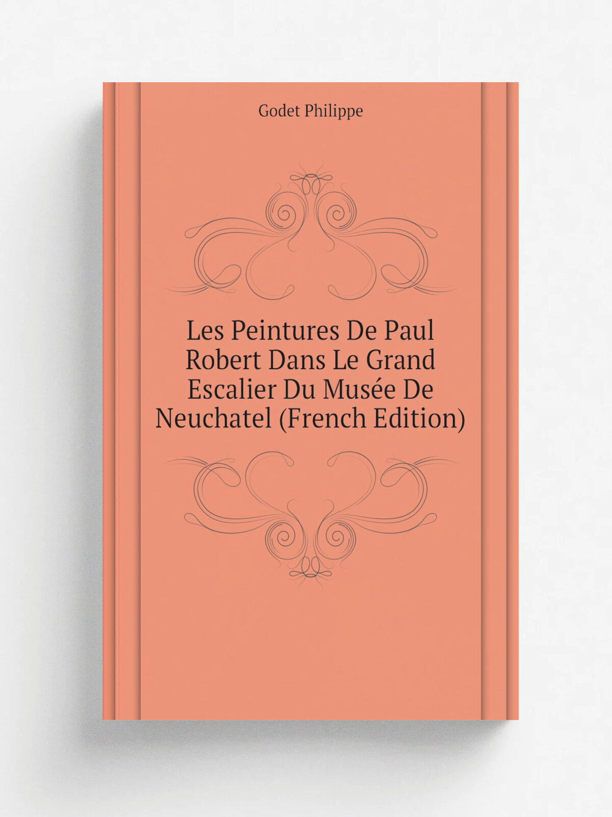 Les Peintures De Paul Robert Dans Le Grand Escalier Du Mus.e De Neuchatel (French Edition) | Godet Philippe | Репринт