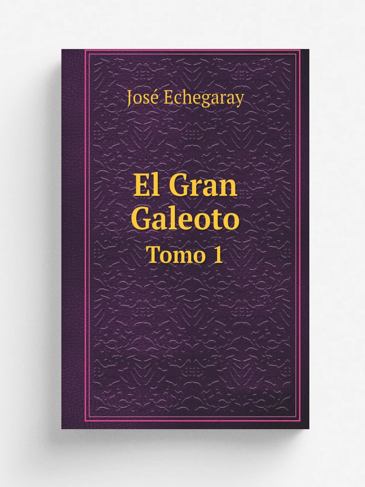 El Gran Galeoto. Tomo 1 | Jos. Echegaray | 1882 | Репринт
