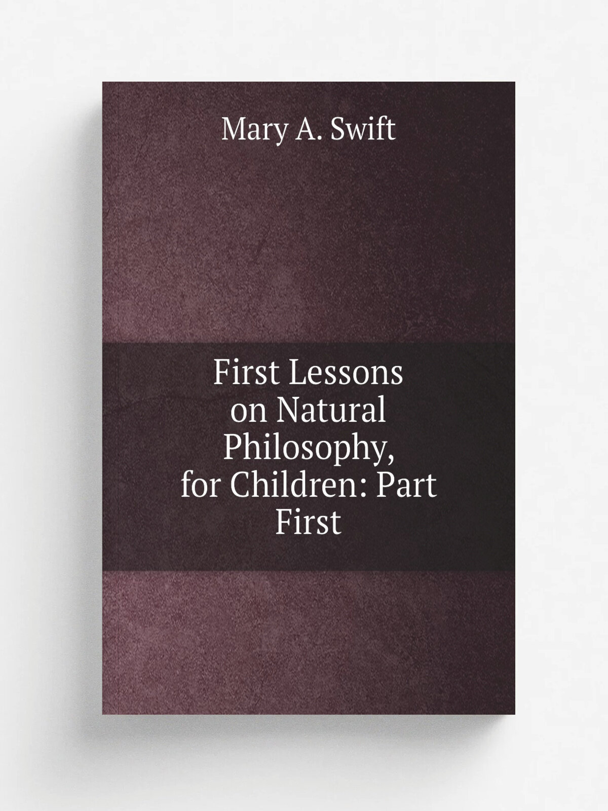 First Lessons on Natural Philosophy, for Children: Part First