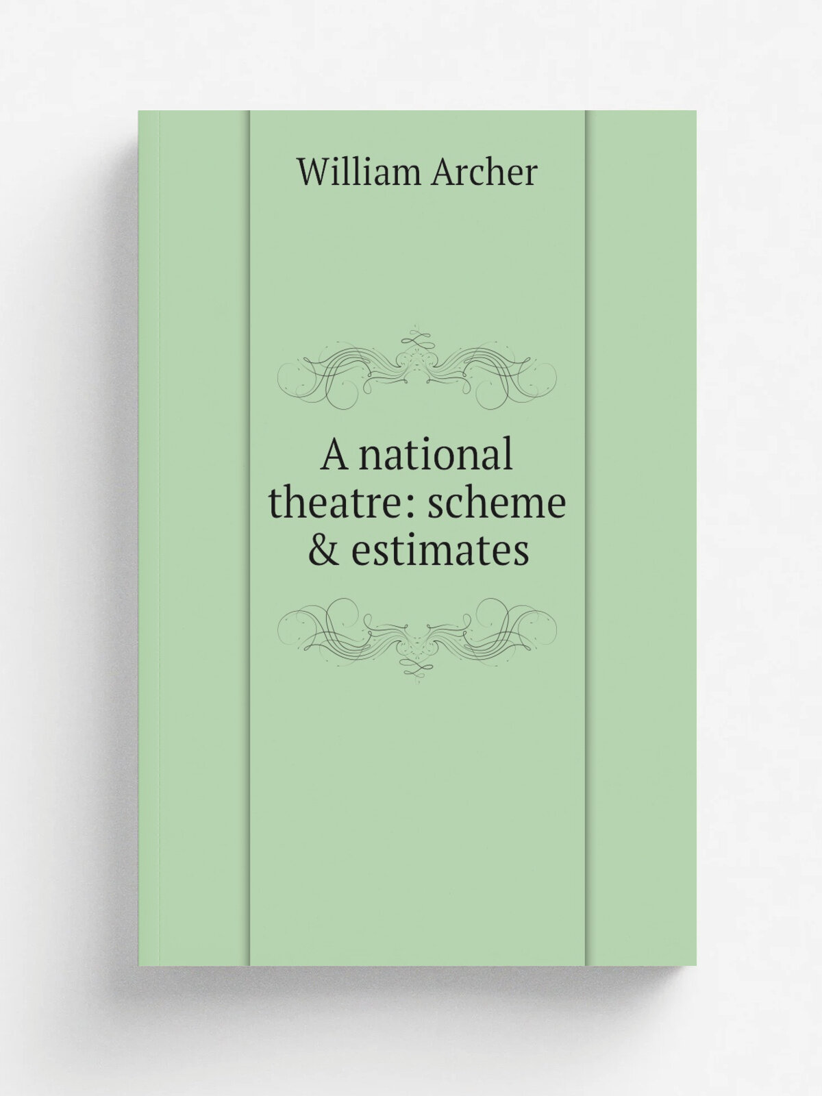 A national theatre: scheme & estimates | William Archer | Репринт