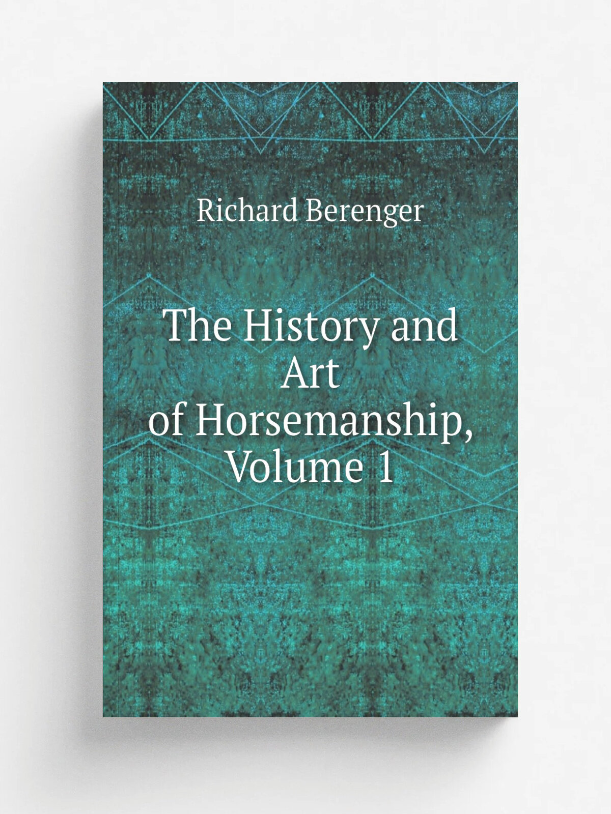 The History and Art of Horsemanship, Volume 1 | Richard Berenger | Репринт