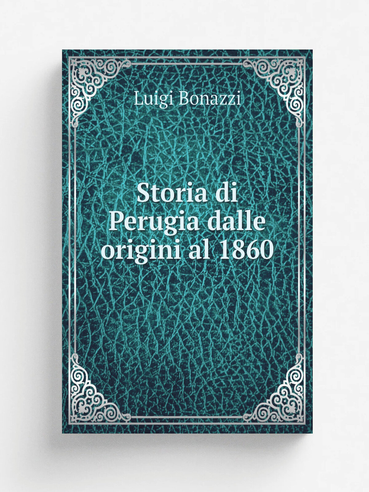 Storia di Perugia dalle origini al 1860 | Luigi Bonazzi | 1875 | Perugia, Tip. di V. Santucci | Репринт