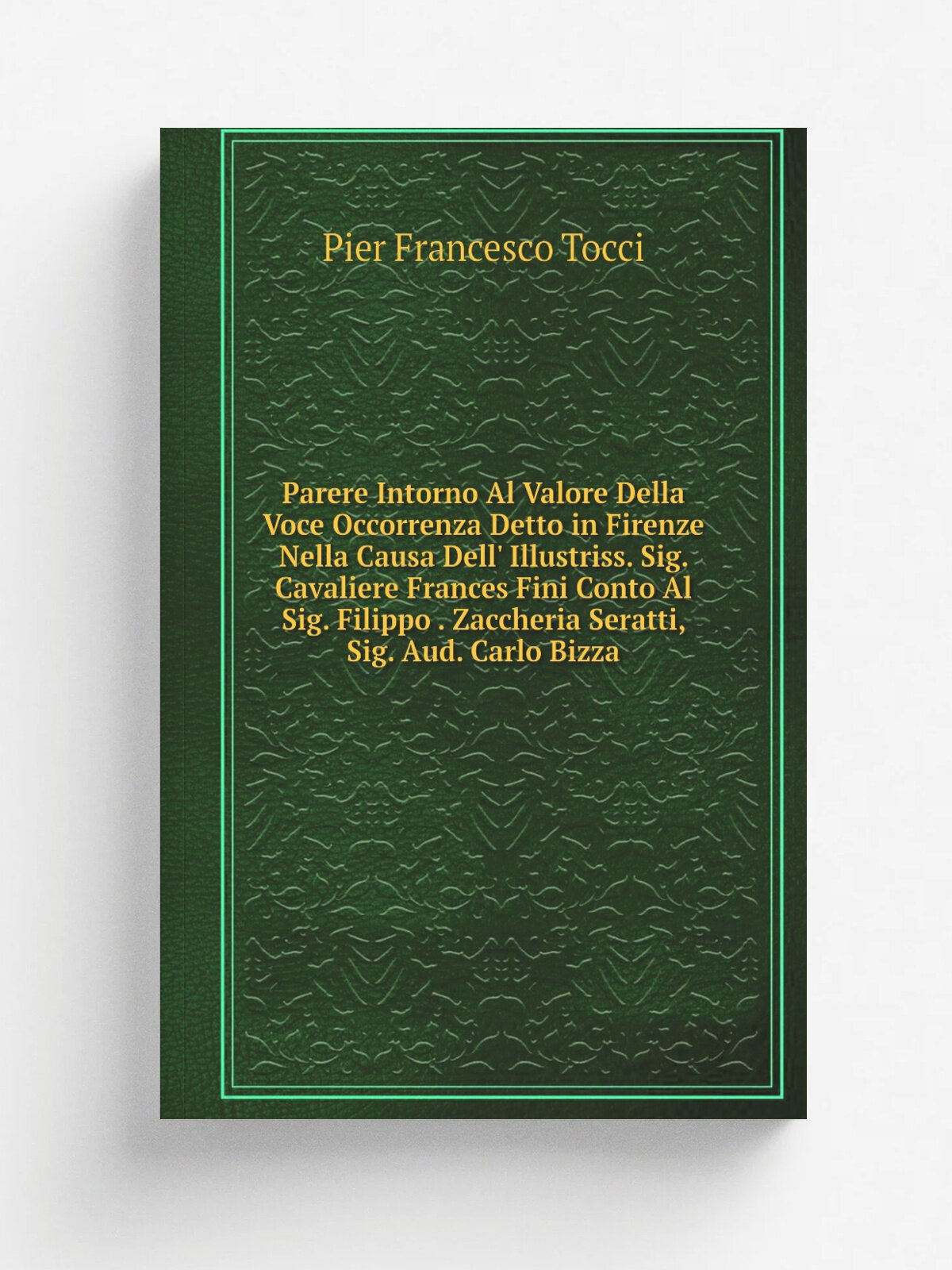 Parere Intorno Al Valore Della Voce Occorrenza Detto in Firenze Nella Causa Dell' Illustriss. Sig. Cavaliere Frances Fini Conto Al Sig. Filippo . Zac…