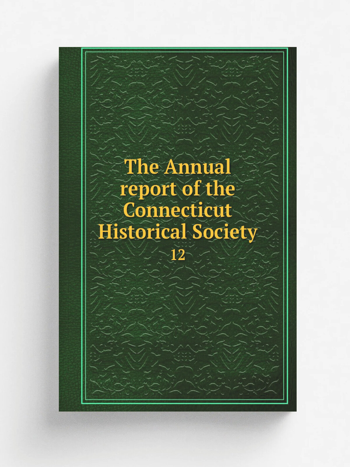 The Annual report of the Connecticut Historical Society. 12 | 1894 | Hartford, Connecticut Historical Society | Репринт