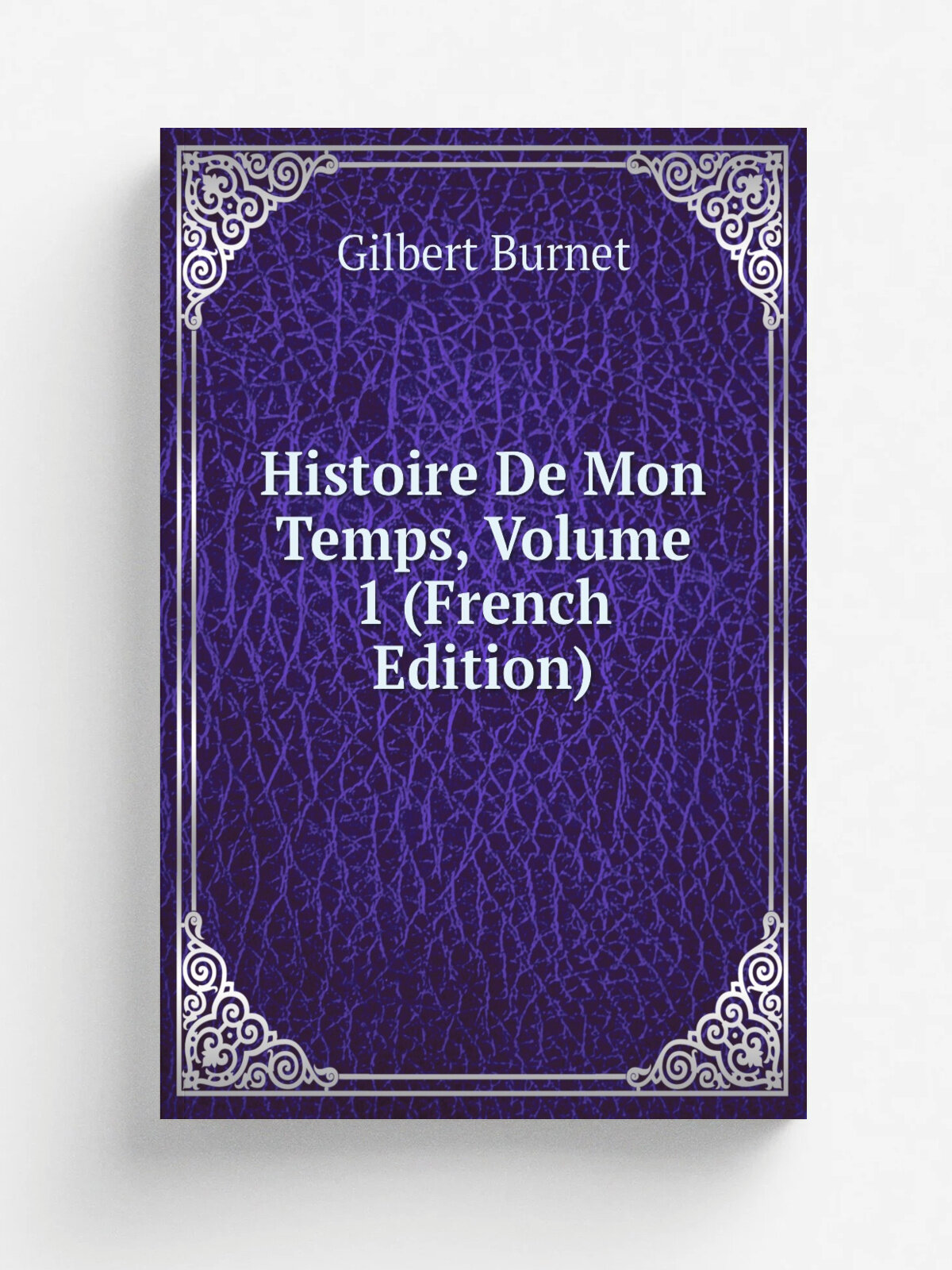 Histoire De Mon Temps, Volume 1 (French Edition) | Burnet Gilbert | Репринт