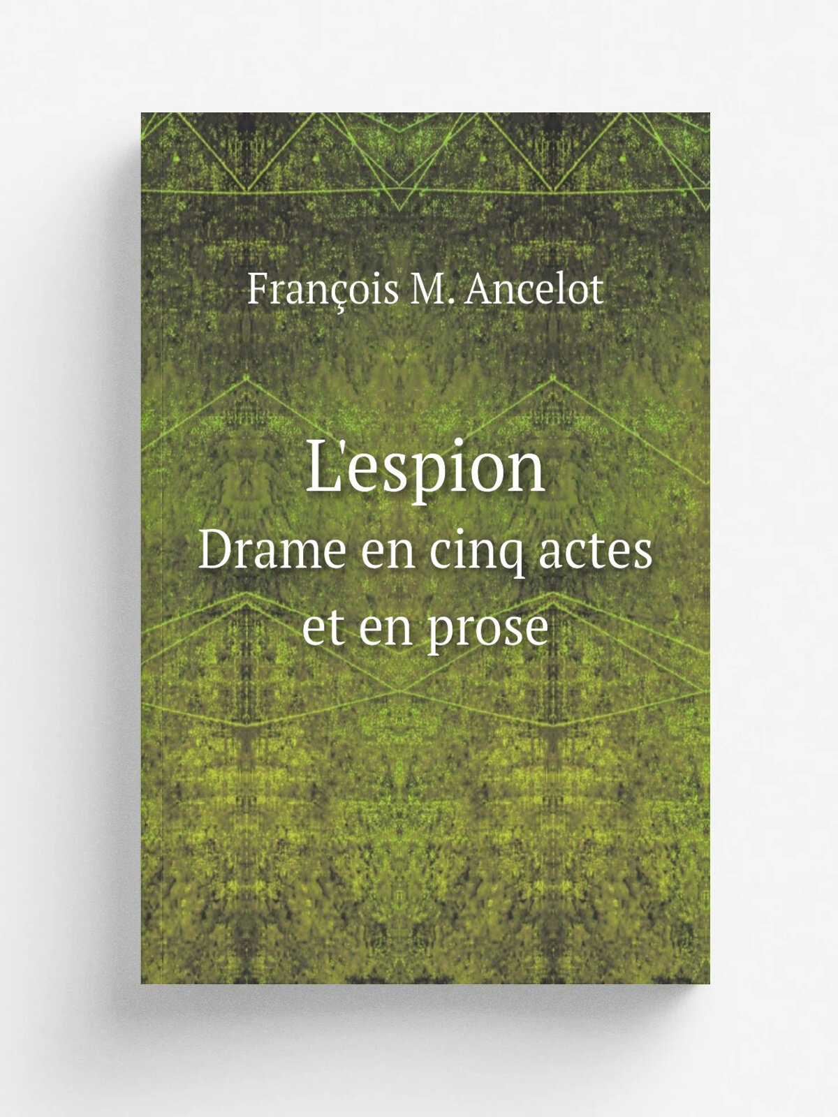 L'espion. Drame en cinq actes et en prose | Fran.ois M. Ancelot | 1829 | Paris : Br.aut. | Репринт